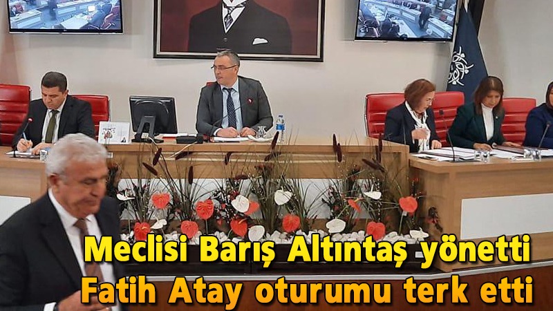 Meclisi Barış Altıntaş yönetti, Fatih Atay oturumu terk etti - Aydın ...