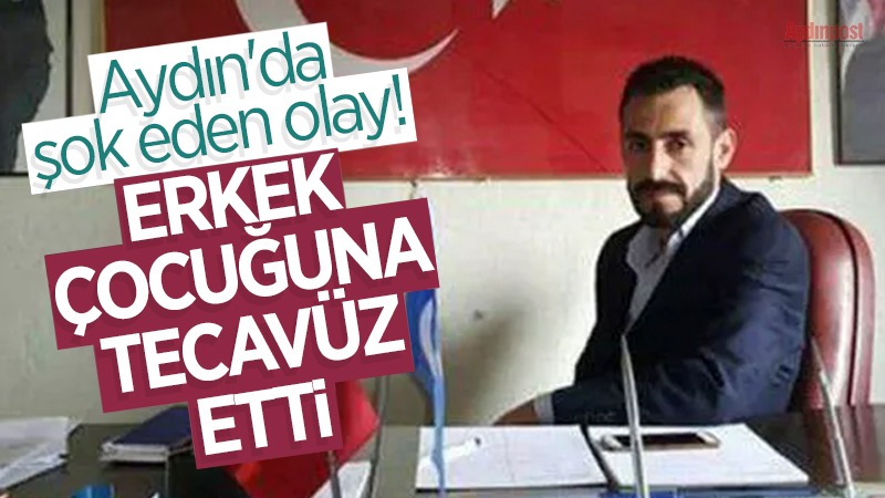 Aydın'da şok eden olay! Erkek çocuğuna tecavüz etti - Aydın Haber, Son ... Aydın'da şok eden olay! Erkek çocuğuna tecavüz etti - Aydın Haber, Son ...